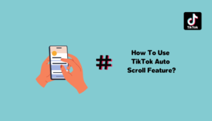 Tiktok Auto Scroll - How to Use Enable & Use?